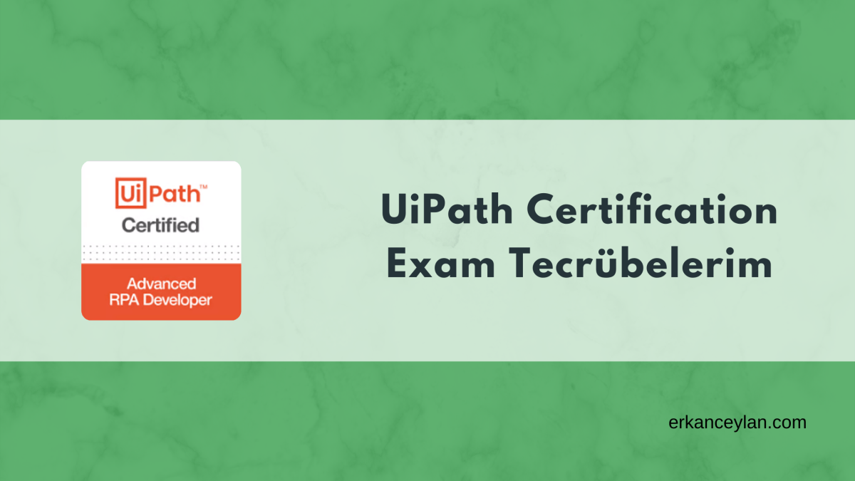 UiPath Certification Exam Tecrübelerim – Erkan Ceylan